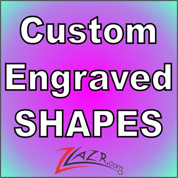 ART - Custom Engraved Shape Fees – ZLazr